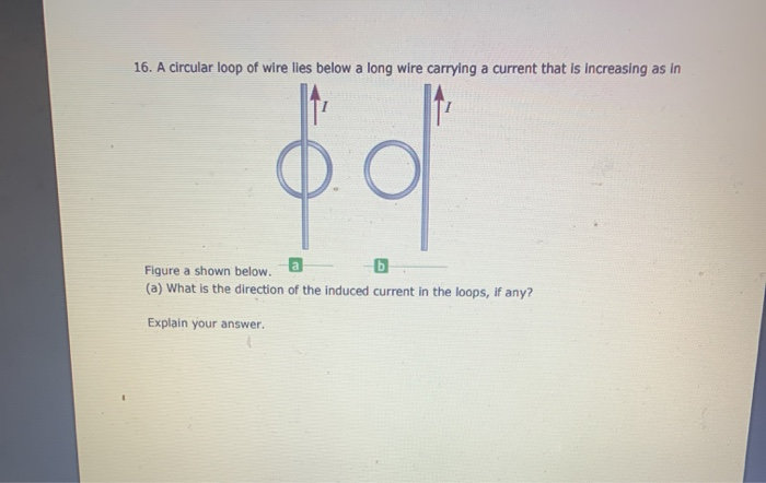 Solved 16. A circular loop of wire lies below a long wire | Chegg.com