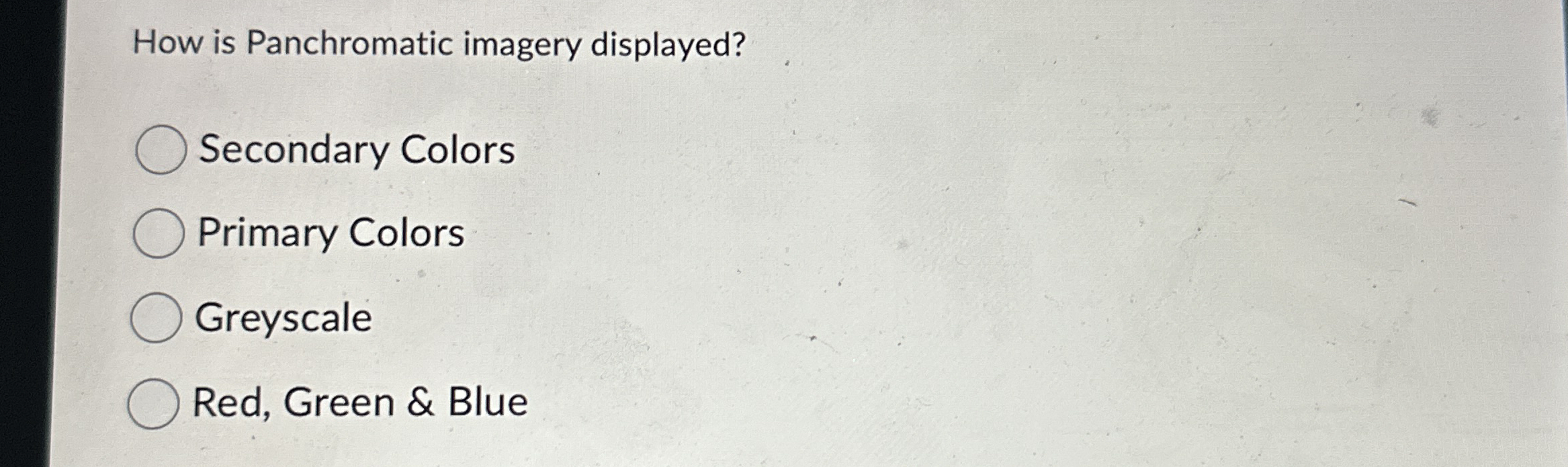 Solved How is Panchromatic imagery displayed?Secondary | Chegg.com