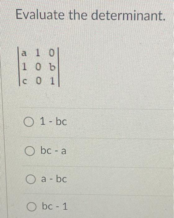 Solved Evaluate The Determinant ∣∣a1c1000b1∣∣ 1−bc Bc−a