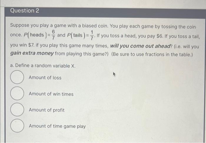 Solved Suppose you play a game with a biased coin. You play | Chegg.com