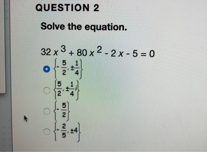Solved QUESTION 2 Solve the equation. 32x 3 + 80x2 - 2x - 5 | Chegg.com