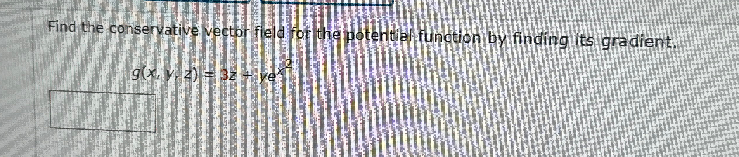 Solved Find the conservative vector field for the potential | Chegg.com
