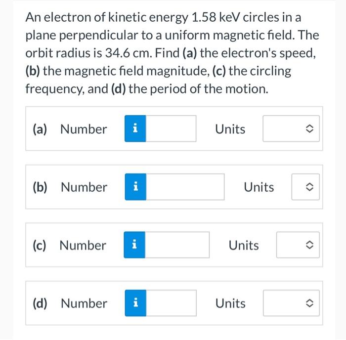 Solved An electron of kinetic energy 1.58keV circles in a | Chegg.com