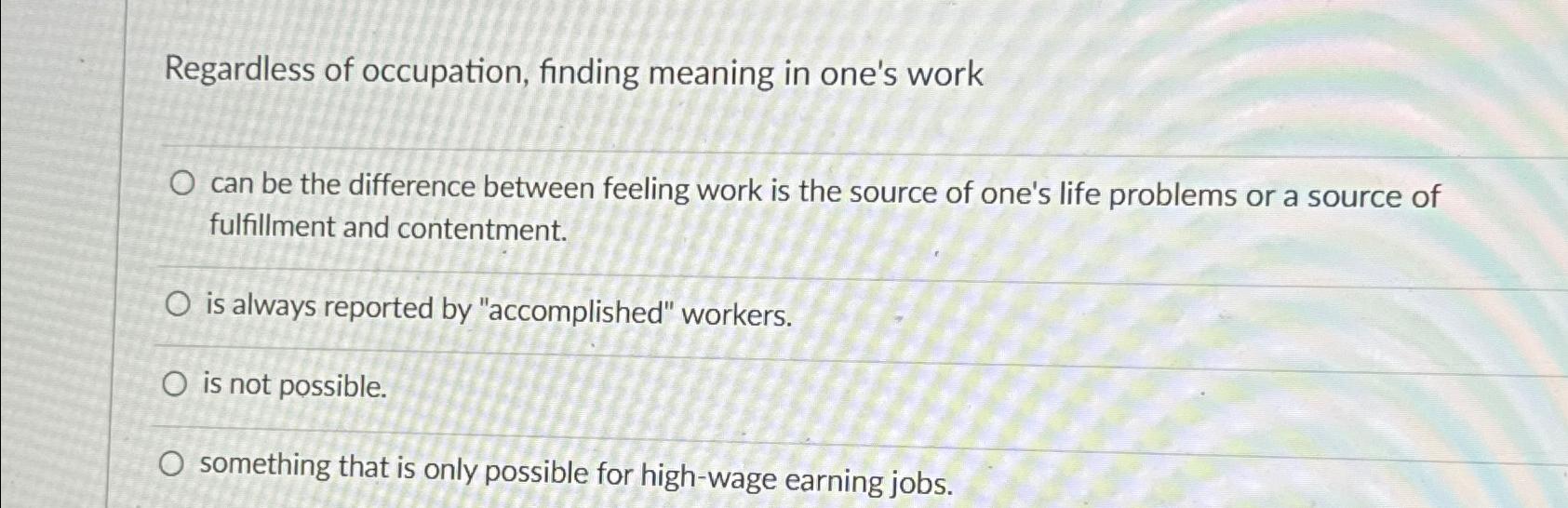 Solved Regardless of occupation, finding meaning in one's | Chegg.com