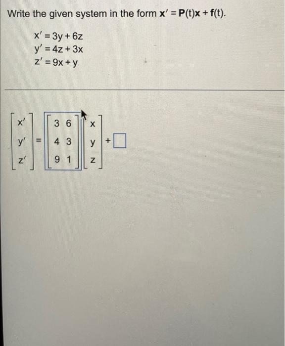 Solved Write the given system in the form x' = P(t)x + f(t). | Chegg.com