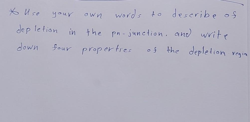 Solved * Use your own words to describe of depletion in the | Chegg.com