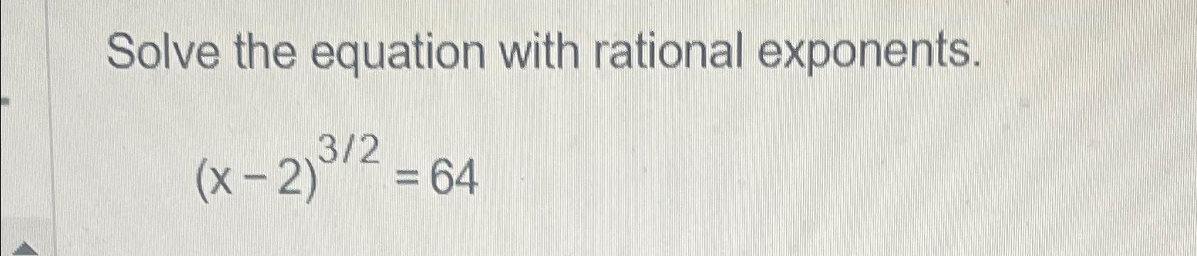 Solved Solve the equation with rational exponents.(x-2)32=64 | Chegg.com