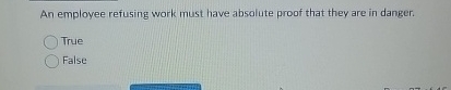 Solved An employee refusing work must have absolute proof | Chegg.com