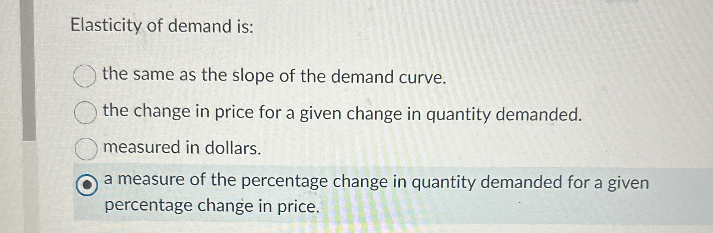 Solved Elasticity of demand is:the same as the slope of the | Chegg.com
