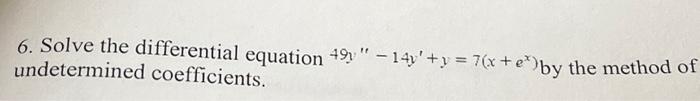 Solved 6. Solve the differential equation 49y" - 14y' +y = | Chegg.com
