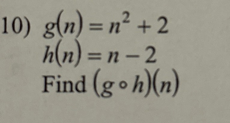 Solved g(n)=n2+2h(n)=n-2 ﻿Find (g@h)(n) | Chegg.com