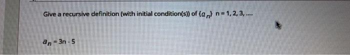 Solved Give a recursive definition (with initial | Chegg.com