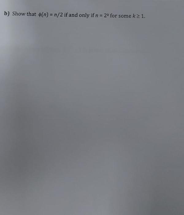 Solved b) Show that ϕ(n)=n/2 if and only if n=2k for some | Chegg.com
