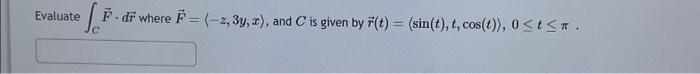 Solved Evaluate So F. dr where F = (-z, 3y, x), and C' is | Chegg.com