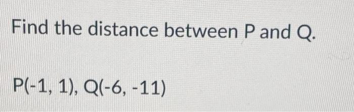 Solved Find the distance between P and Q. P(-1, 1), Q(-6, | Chegg.com