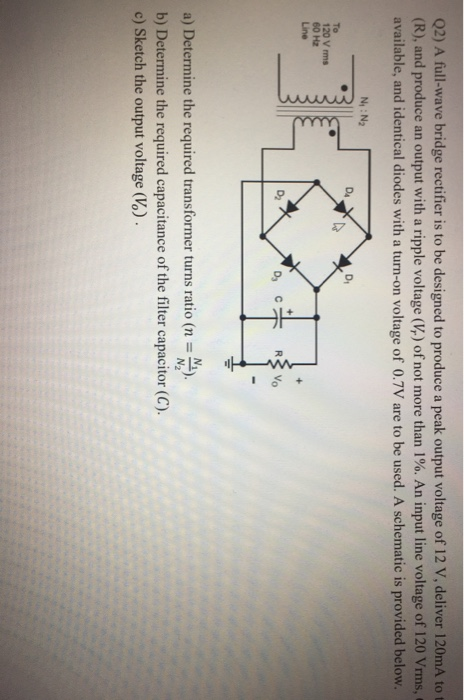 Solved Q2) A full-wave bridge rectifier is to be designed to | Chegg.com