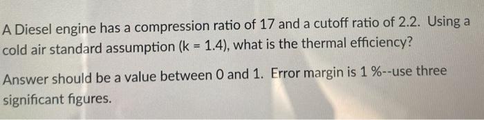 Solved A Diesel engine has a compression ratio of 17 and a | Chegg.com