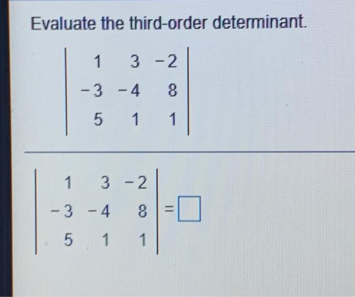 Solved Evaluate the third-order determinant. 1 3 - 2 - 3 - 4 | Chegg.com
