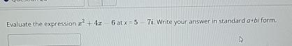 Solved Evaluate the expression x2+4x-6 ﻿at x=5-7i. ﻿Write | Chegg.com