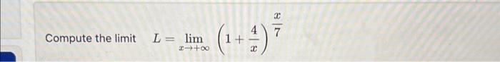 Solved Compute the limit L=limx→+∞(1+x4)7x | Chegg.com