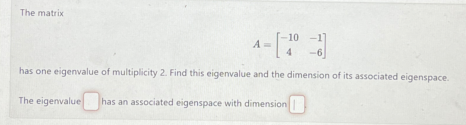 Solved The matrixA=[-10-14-6]has one eigenvalue of | Chegg.com