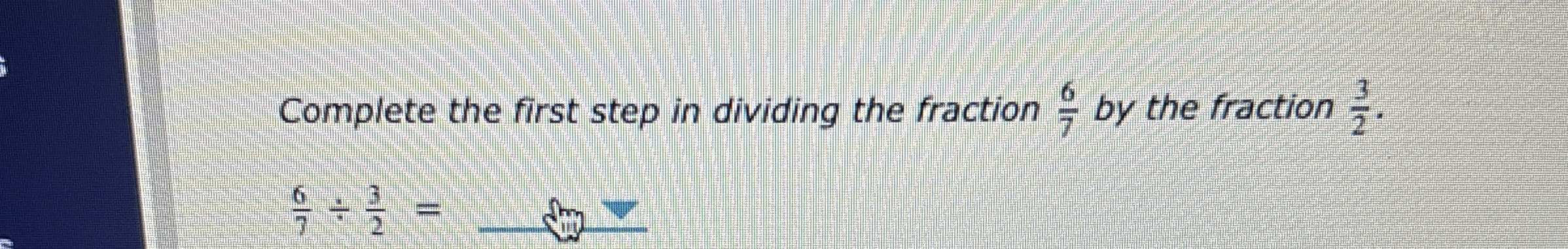 Solved Complete the first step in dividing the fraction 67 | Chegg.com