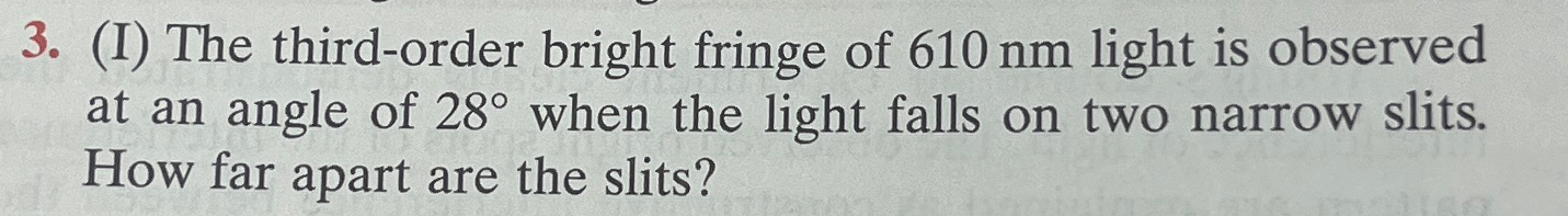 Solved (I) ﻿The third-order bright fringe of 610nm ﻿light is | Chegg.com