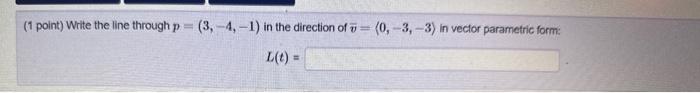 Solved 1 point) Write the line through p=(3,−4,−1) in the | Chegg.com