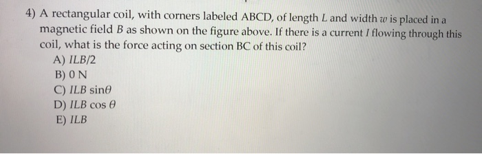 Solved 4) A rectangular coil, with corners labeled ABCD, of | Chegg.com