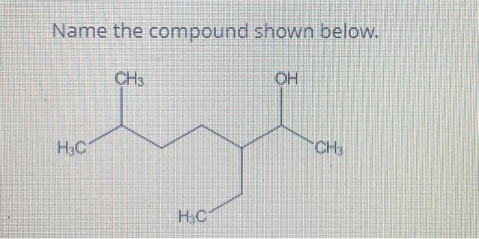 Solved Name the compound shown below. Provide the IUPAC | Chegg.com