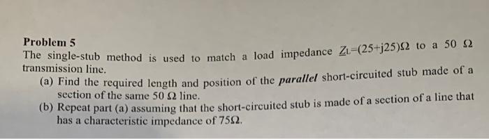 Solved . Problem 5 The single-stub method is used to match a | Chegg.com