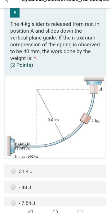 Solved 5 The 4-kg slider is released from rest in position A | Chegg.com