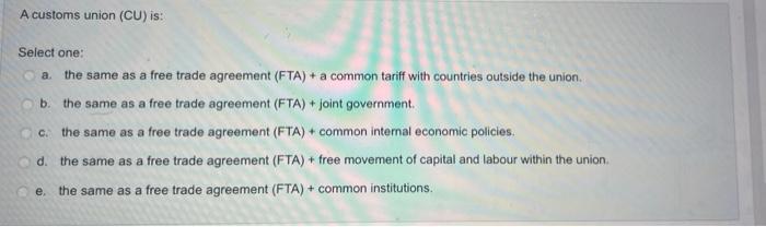 Solved A customs union (CU) is: a Select one: the same as a | Chegg.com