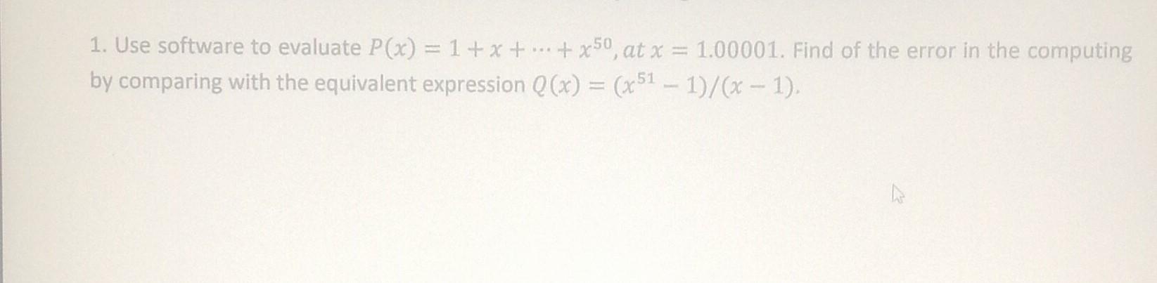 Solved 1. Use software to evaluate P(x)=1+x+⋯+x50, at | Chegg.com