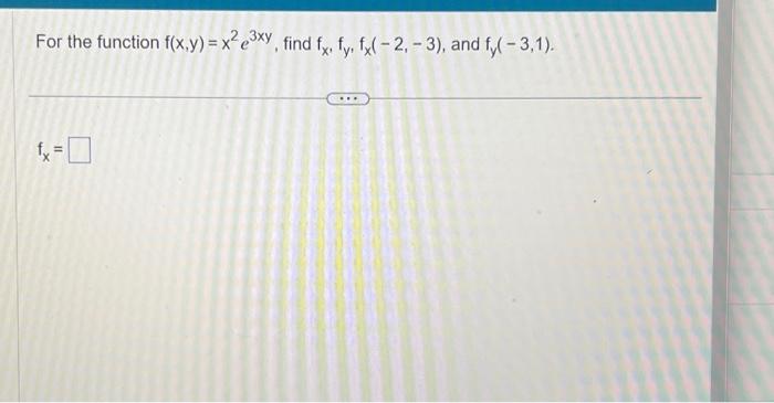 Solved For the function f(x,y)=x2e3xy, find fx,fy,fx(−2,−3), | Chegg.com