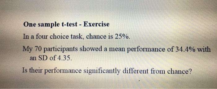 Solved One sample t-test - Exercise In a four choice task, | Chegg.com