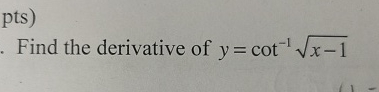 Solved pts)Find the derivative of y=cot-1x-12 | Chegg.com