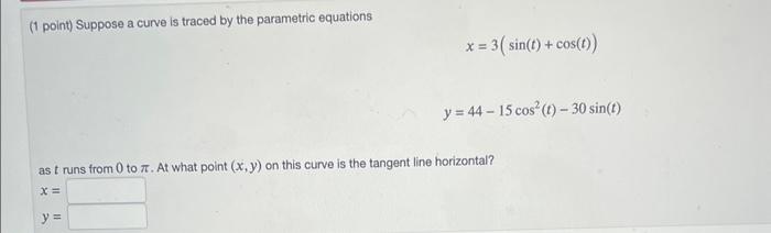 Solved (1 point) Suppose a curve is traced by the parametric | Chegg.com