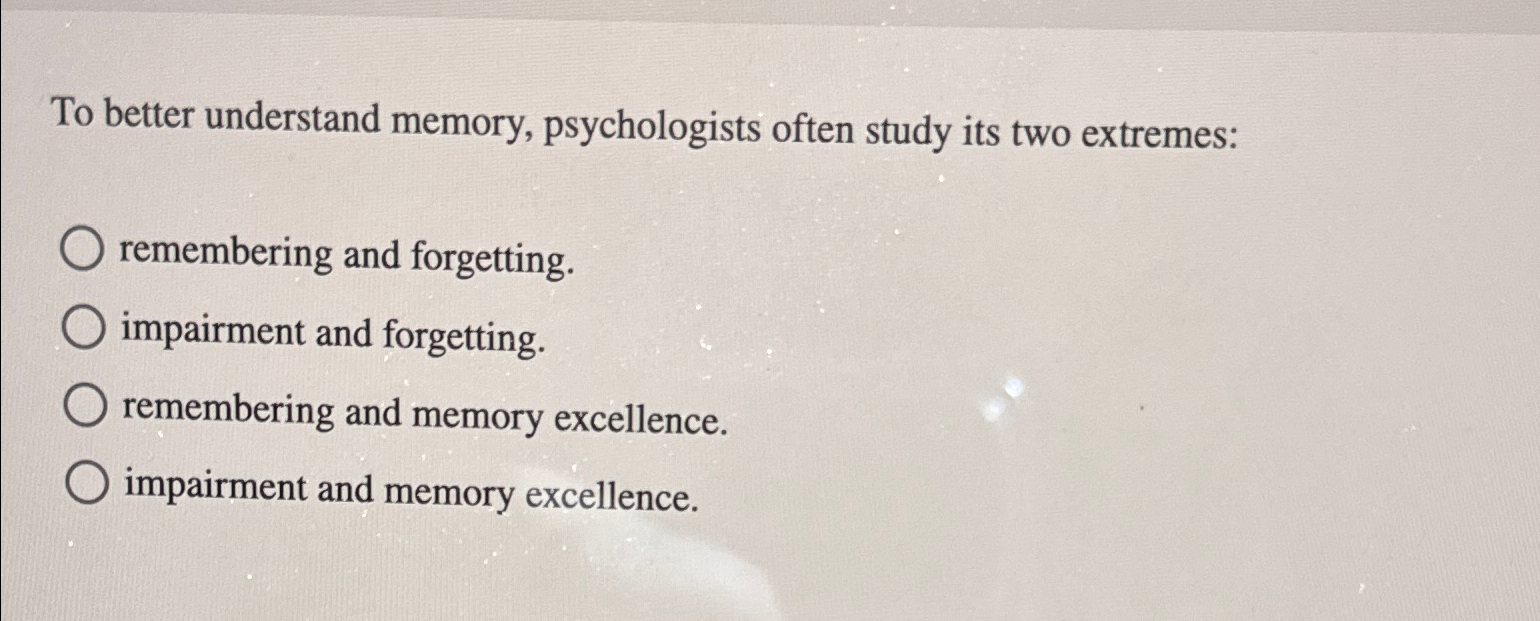 Solved To better understand memory, psychologists often | Chegg.com
