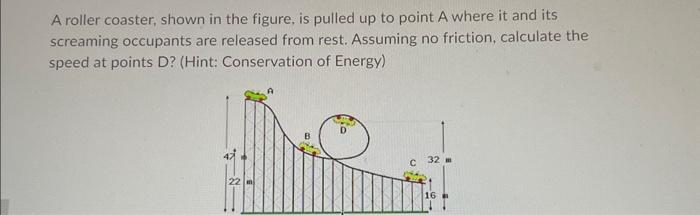 Solved A roller coaster, shown in the figure, is pulled up | Chegg.com