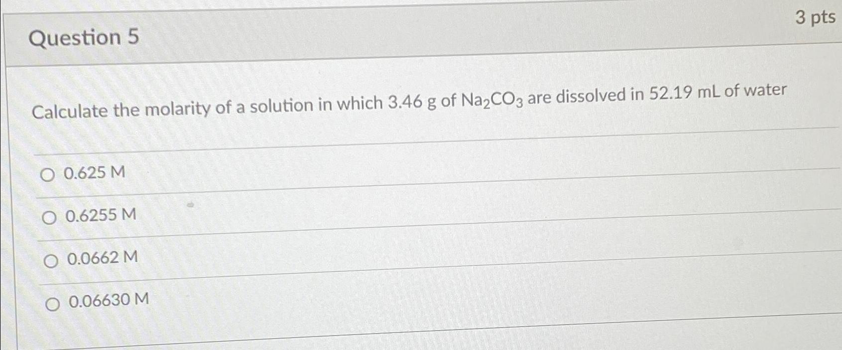 Solved Question 5\\n3pts\\nCalculate the molarity of a | Chegg.com