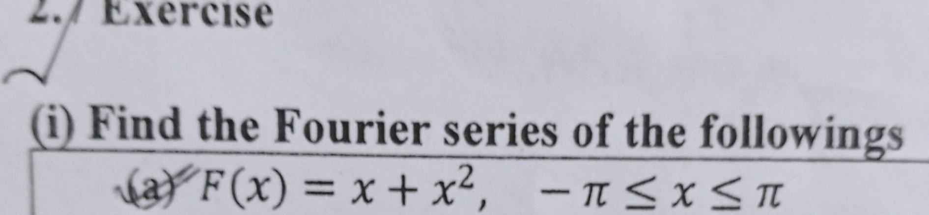 Solved (i) Find the Fourier series of the followings (x) | Chegg.com
