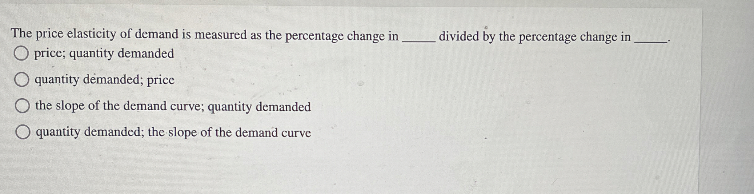 Solved The price elasticity of demand is measured as the | Chegg.com