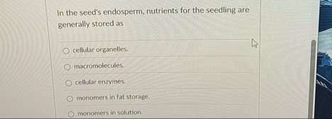 Solved In the seed's endosperm, nutrients for the seedling | Chegg.com