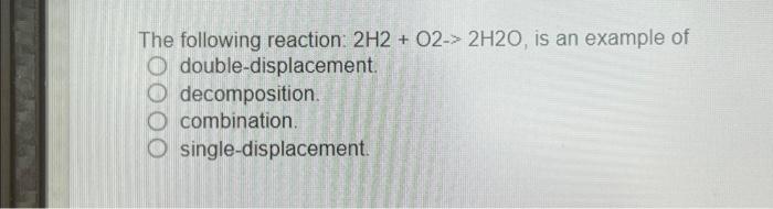 Solved The following reaction: 2H2 + O2-> 2H20, is an | Chegg.com