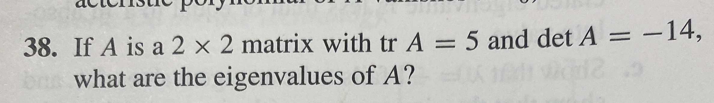 Solved If A ﻿is a 2×2 ﻿matrix with trA=5 ﻿and detA=-14, | Chegg.com