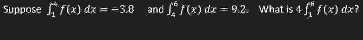 Solved Suppose ∫14f(x)dx=-3.8 ﻿and ∫46f(x)dx=9.2. ﻿What | Chegg.com
