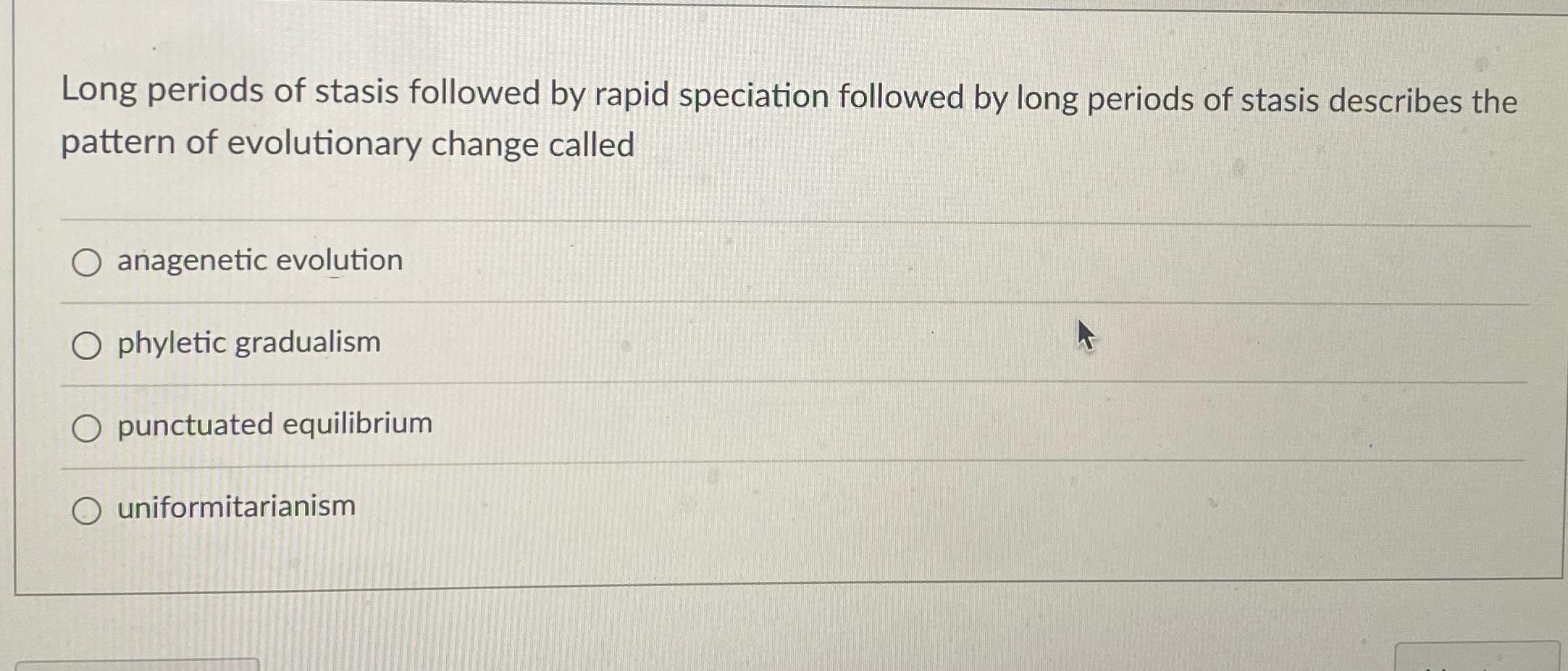 Solved Long periods of stasis followed by rapid speciation | Chegg.com