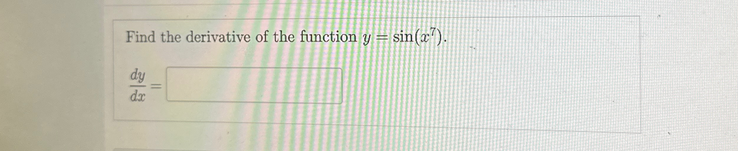 Solved Find the derivative of the function y=sin(x7).dydx= | Chegg.com