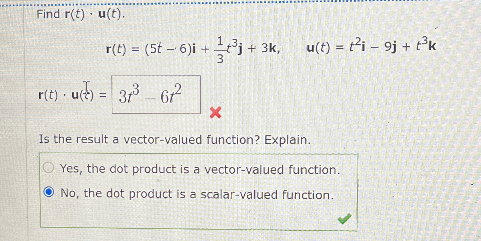 Solved Find r(t)*u(t)r(t)=(5t-6)i+13t3j+3k,u(t)=t2i-9j+t3kIs | Chegg.com